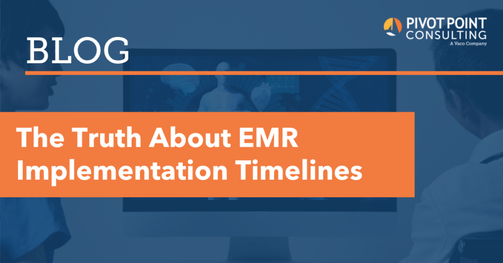The Truth About EMR Implementation Timelines - Pivot Point Consulting