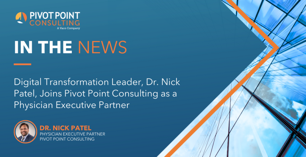 Digital Transformation Leader, Dr. Nick Patel, Joins Pivot Point Consulting as a Physician ...
